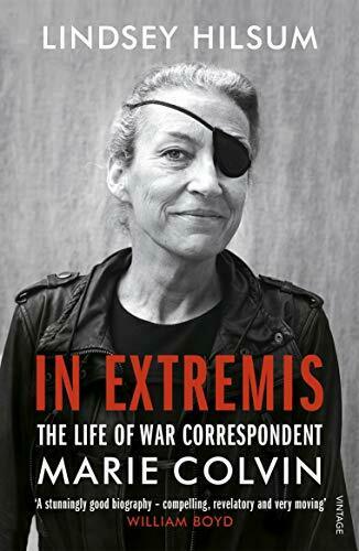 In Extremis – Biography of Journalist Marie Colvin, By Lindsey Hilsum ...