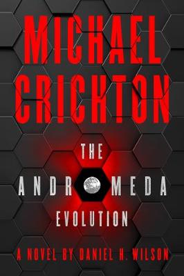 The Andromeda Evolution – Michael Crichton Sequel by Daniel H Wilson ...